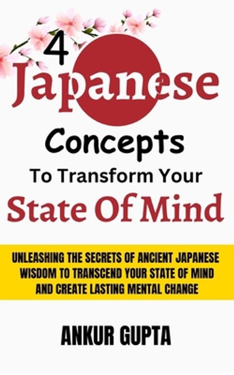 4 Japanese Concepts To Transform Your State Of Mind | Gupta, Ankur - 교보문고