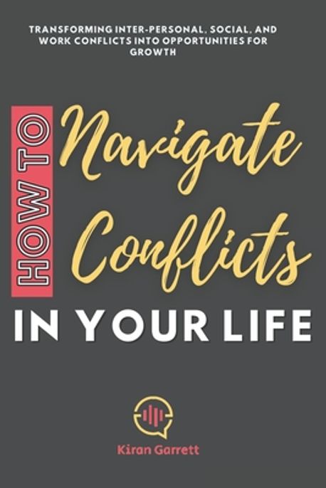 How to Navigate Conflicts in Your Life | Garrett, Kiran - 교보문고