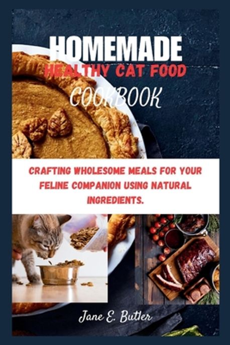 Homemade Healthy Cat Food Cookbook | Butler, Jane E. - 교보문고