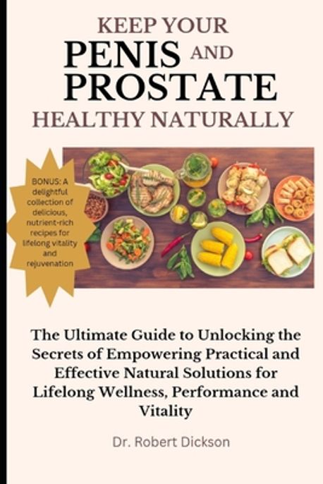 Keep Your Penis and Prostate Healthy Naturally | Dickson, Robert - 교보문고
