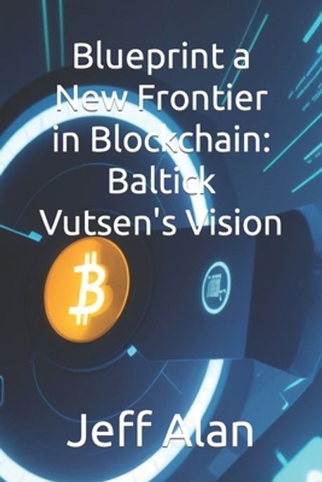 Blueprint a New Frontier in Blockchain | Alan, Jeff - 교보문고