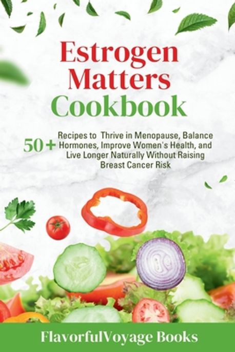 Estrogen Matters Cookbook | Books, Flavorfulvoyage - 교보문고