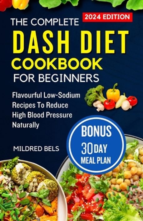 The Complete Dash Diet Cookbook for Beginners 2024 | Bels, Mildred - 교보문고