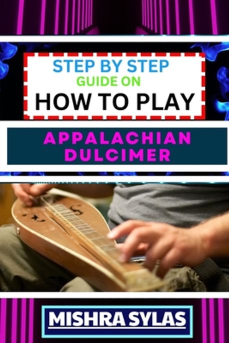Step by Step Guide on How to Play Appalachian Dulcimer | Sylas, Mishra ...