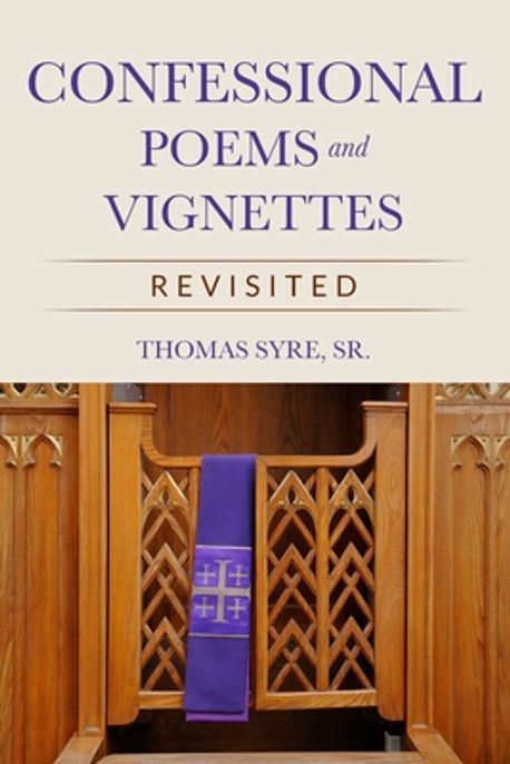 Confessional Poems and Vignettes Revisited | Syre, Thomas, Sr. - 교보문고