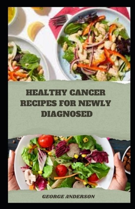 Healthy Cancer Recipes for Newly Diagnosed | Anderson, George - 교보문고