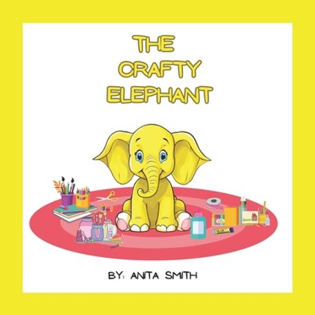 The Crafty Elephant | Smith, Anita - 교보문고
