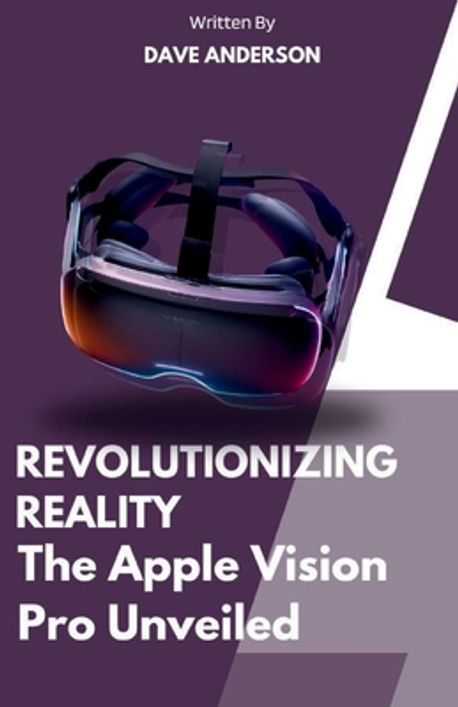 Revolutionizing Reality of Apple vision pro VR | Anderson, Dave - 교보문고