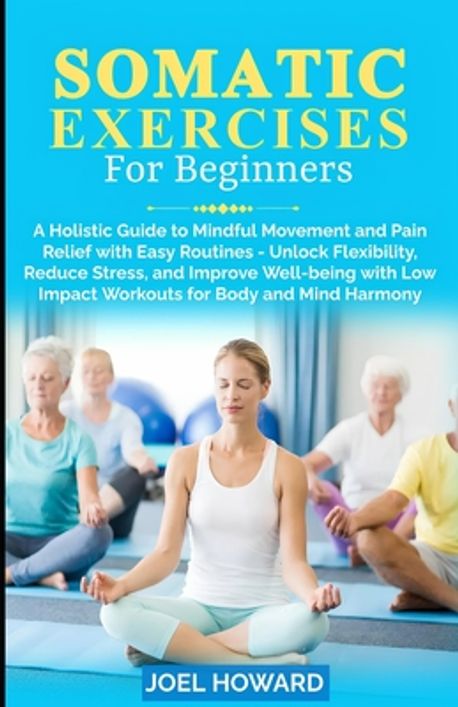 Somatic Exercises For Beginners | Howard, Joel - 교보문고