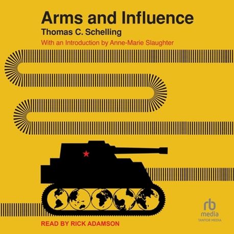 Arms and Influence | Schelling, Thomas C. - 교보문고