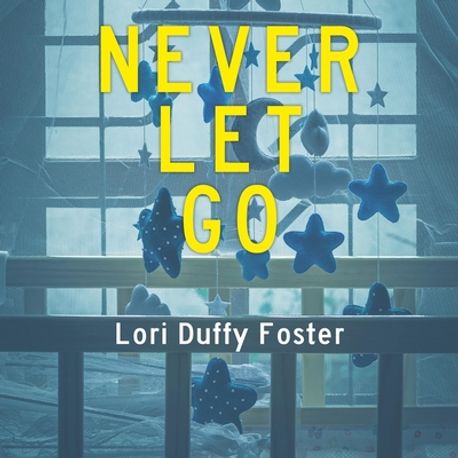 Never Let Go | Foster, Lori Duffy - 교보문고