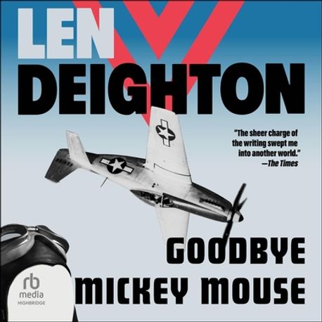 Goodbye Mickey Mouse | Deighton, Len - 교보문고