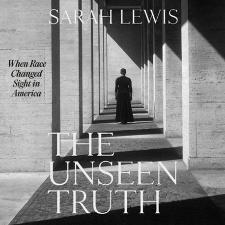 The Unseen Truth | Lewis, Sarah - 교보문고
