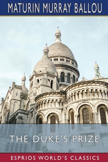 The Duke's Prize (Esprios Classics) | Ballou, Maturin Murray - 교보문고