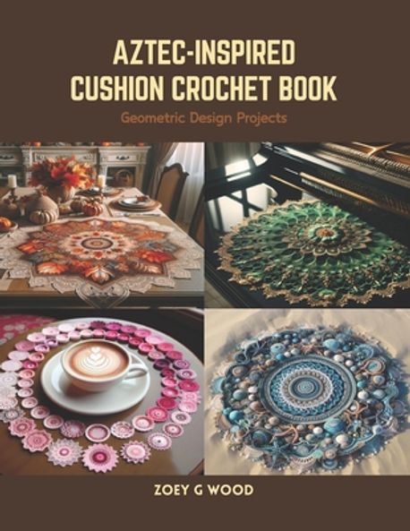 Aztec-Inspired Cushion Crochet Book | Wood, Zoey G. - 교보문고
