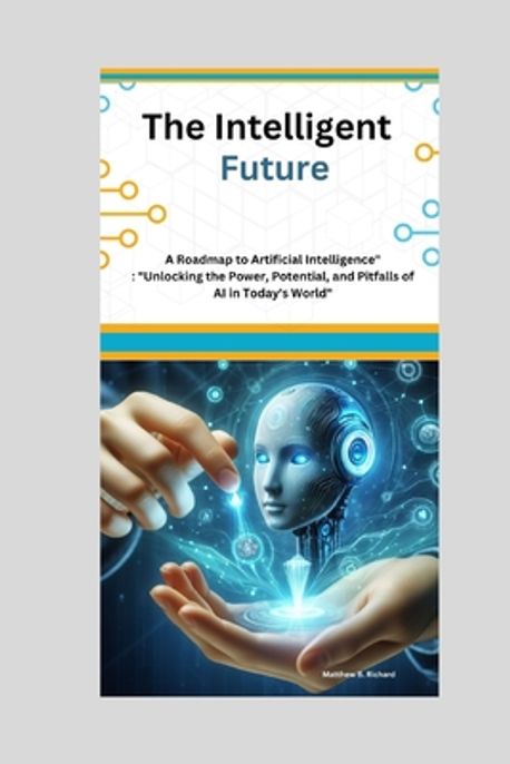 The Intelligent Future | B. Richard, Matthew - 교보문고