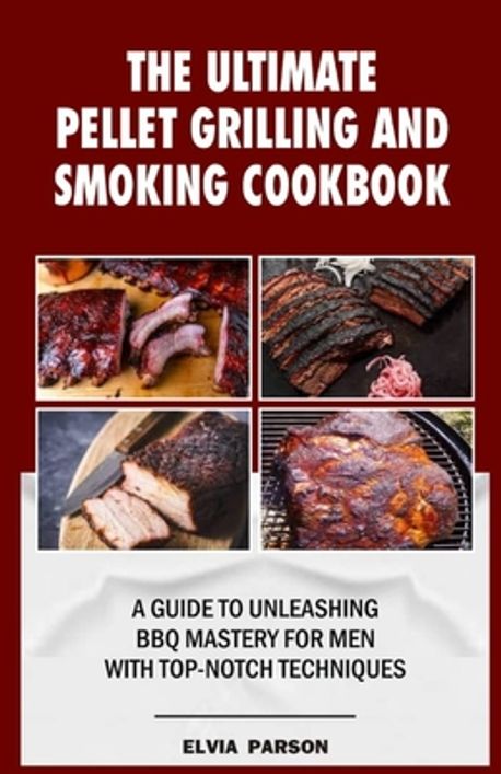 The Ultimate Pellet Grilling and Smoking Cookbook | Parson, Elvia - 교보문고