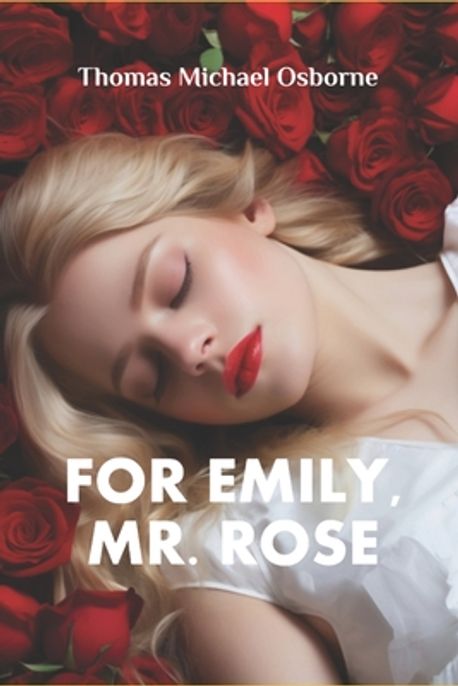 For Emily, Mr. Rose | Osborne, Thomas Michael - 교보문고