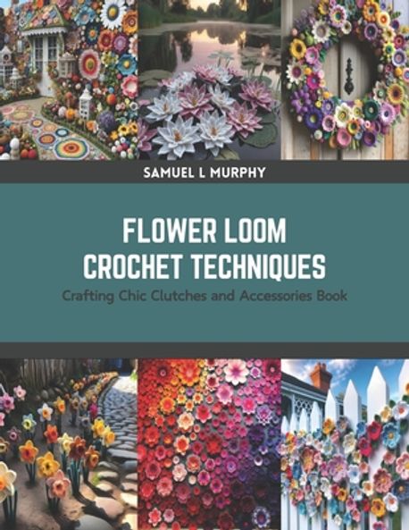 Flower Loom Crochet Techniques | Murphy, Samuel L. - 교보문고