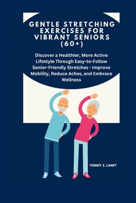 Gentle Stretching Exercises for Vibrant Seniors (60+) | S. Laney, Tommy ...