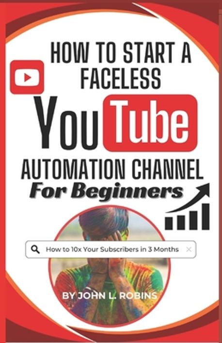 How to Start a Faceless YouTube Automation Channel for Beginners | Robins, John L. - 교보문고
