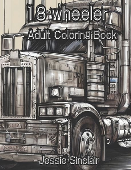 18 Wheeler Adult Coloring Book | Sinclair, Jessie - 교보문고
