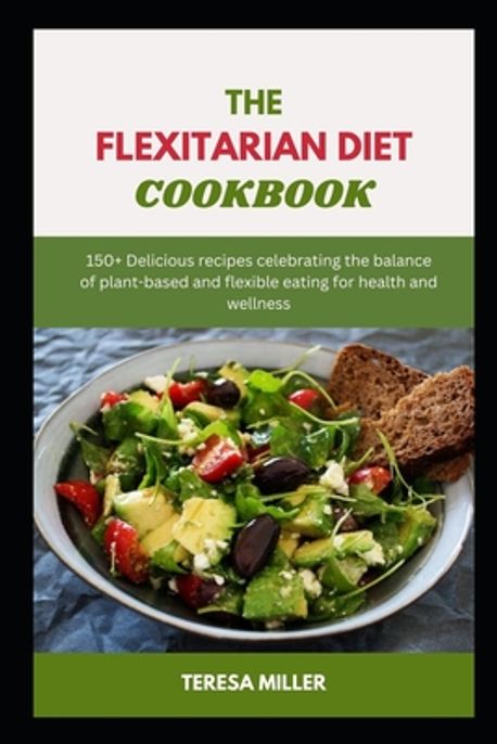 The Flexitarian Diet Cookbook | Miller, Teresa - 교보문고