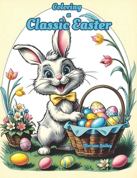 Coloring a Classic Easter | Bailey, Morgan - 교보문고