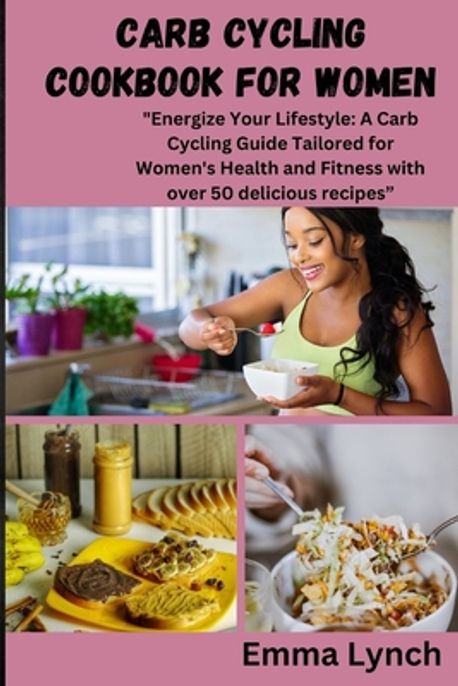 Carb Cycling Cookbook for Women | Lynch, Emma - 교보문고