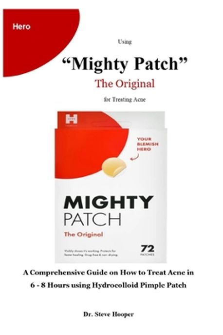 Using Mighty Patch The Original for Treating Acne | Hooper, Steve - 교보문고