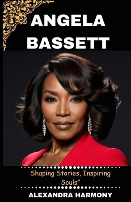 Angela Bassett | Harmony, Alexandra - 교보문고