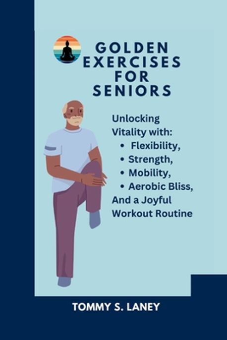 Golden Exercises for Seniors | S. Laney, Tommy - 교보문고