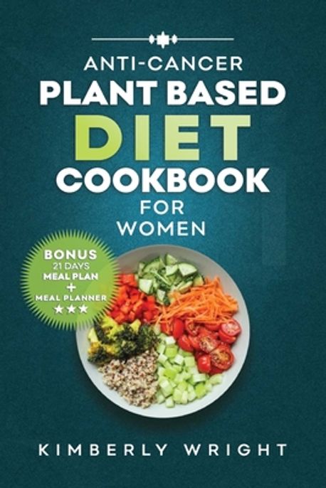 Anti-Cancer Plant-Based Diet Cookbook for Women | Wright, Kimberly - 교보문고
