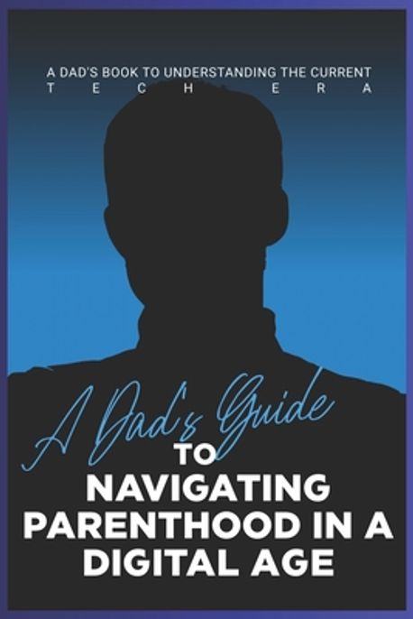 A Dad's Guide to Navigating Parenthood in a Digital Age | Publishing, Dnt - 교보문고