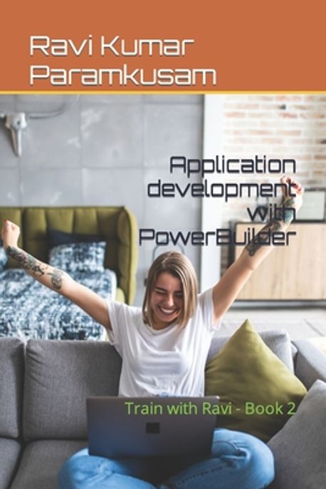 Application development with PowerBuilder | Paramkusam, Ravi Kumar - 교보문고
