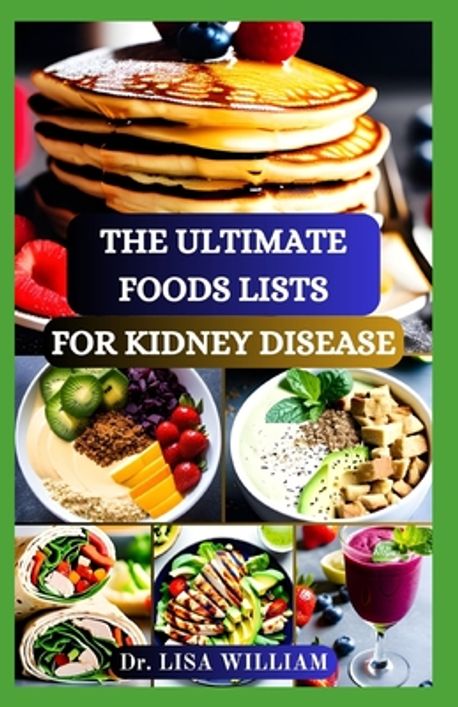 The Ultimate Foods Lists for Kidney Disease | William, Lisa - 교보문고
