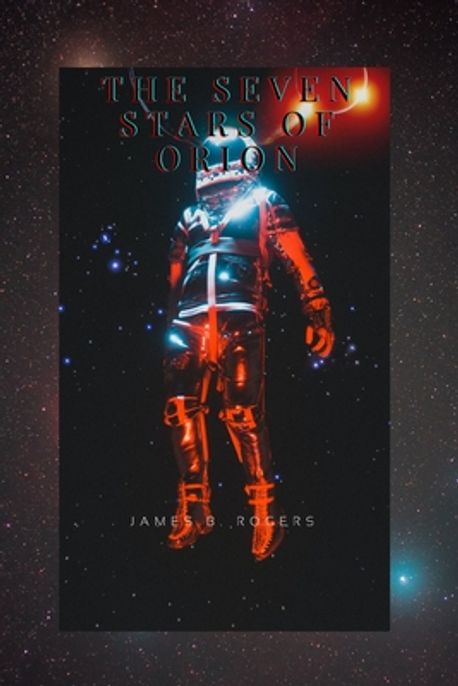 The Seven Stars of Orion | B. Rogers, James - 교보문고