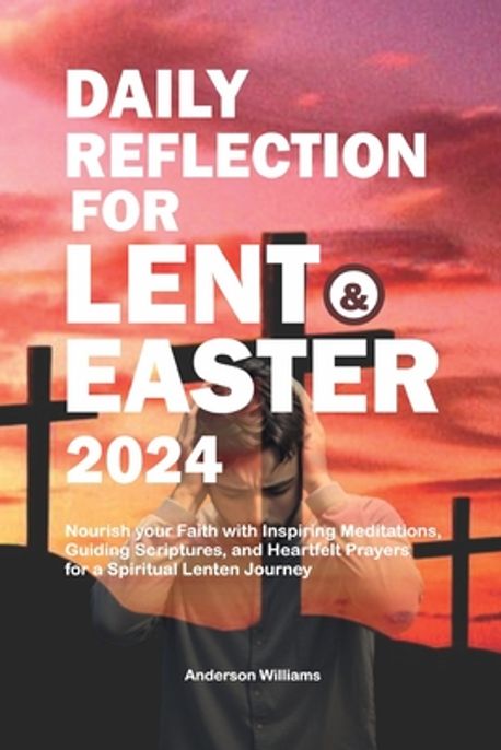 Daily Reflection for Lent and Easter 2024 | Williams, Anderson - 교보문고