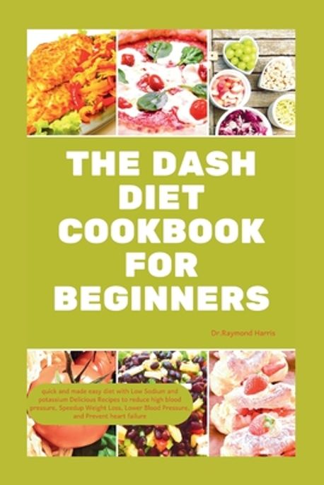 The Dash Diet Cookbook for Beginners | Harris, Dr Raymond - 교보문고