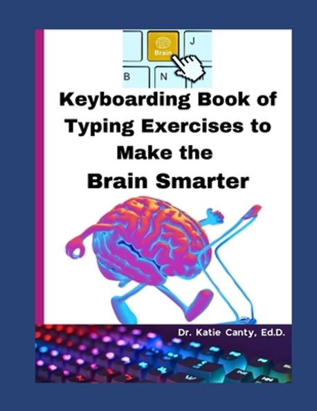 Keyboarding Book of Typing Exercises To Make The Brain Smarter | Canty Ed D., Katie - 교보문고