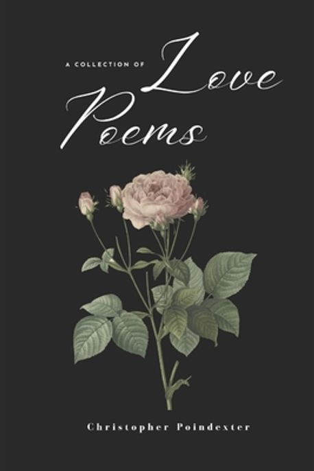 A Collection of Love Poems | Poindexter, Christopher - 교보문고