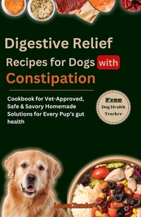 Digestive Relief Recipes for Dogs with Constipation | Zander, Laura - 교보문고