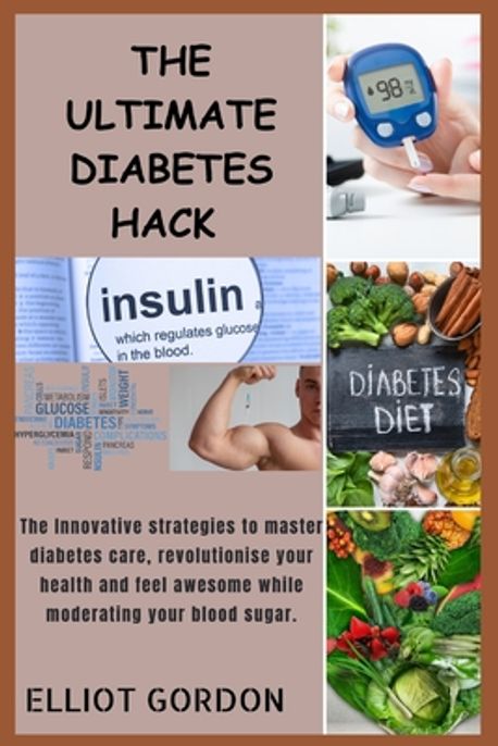 The Ultimate Diabetes Hack | Gordon, Elliot - 교보문고