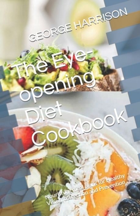 The Eye-opening Diet Cookbook | Harrison, George - 교보문고
