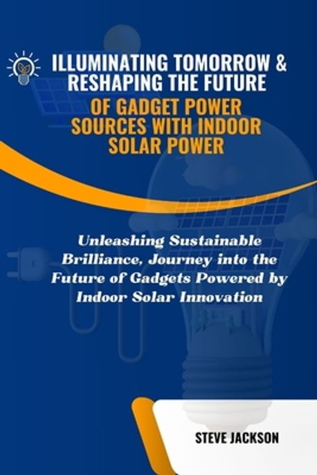 Illuminating Tomorrow & Reshaping the Future of Gadget Power Sources with Indoor Solar Power ...