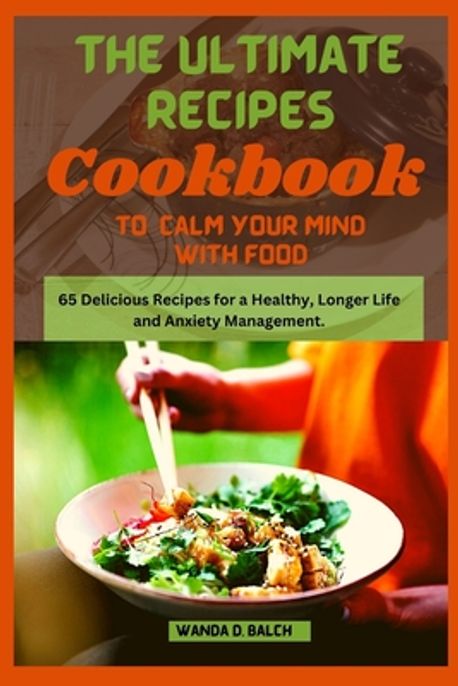 The Ultimate Recipes Cookbook to Calm Your Mind With Food | D. Balch ...