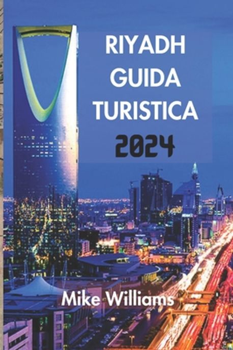 Riyadh Guida Turistica 2024 | Williams, Mike - 교보문고