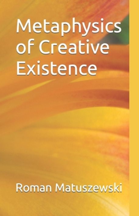 Metaphysics of Creative Existence | Matuszewski, Roman - 교보문고