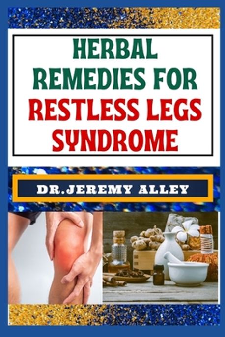 Herbal Remedies for Restless Legs Syndrome | Alley, Jeremy - 교보문고