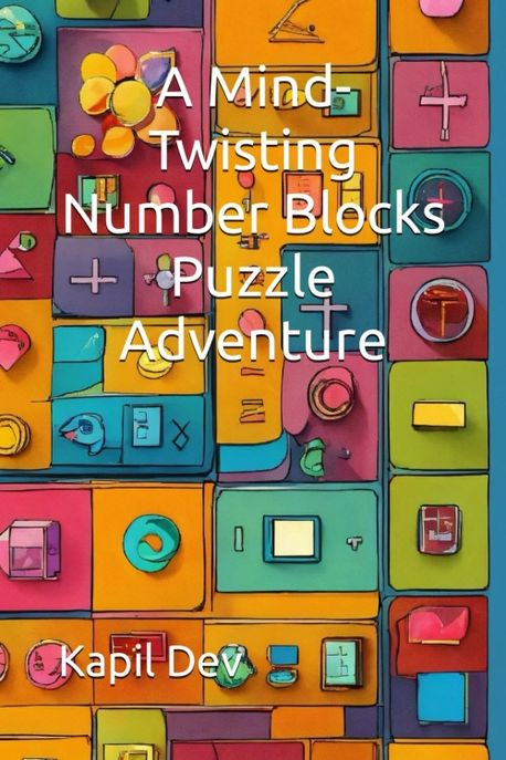 A Mind-Twisting Number Blocks Puzzle Adventure | Dev, Kapil - 교보문고